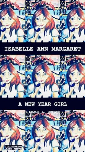 Isabelle Ann Margaret: A Novel, Part 1 of The IAM Diaries Trilogy - A ...