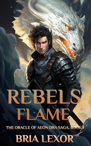 Rebels Flame (The Oracle of Aeon Dra Saga Book 1) by Bria Lexor | Goodreads