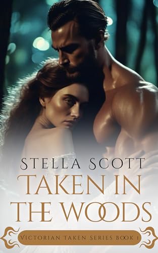 Taken In The Woods: An Erotic Victorian Short Story by Stella Scott | Goodreads