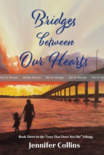 Bridges between Our Hearts: Book Three in the “Love That Does Not Die ...