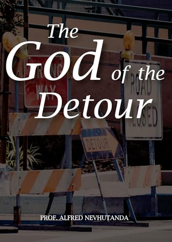 The God of the Detour by Prof. Alfred Ntshengedzeni Nevhutanda | Goodreads