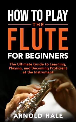 How to Play the Flute for Beginners: The Ultimate Guide to Learning ...