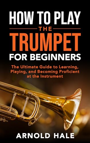 How to Play the Trumpet for Beginners: The Ultimate Guide to Learning ...