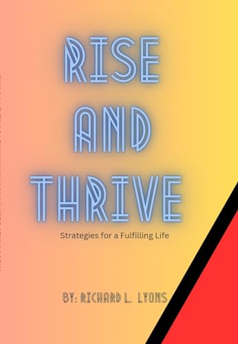 Rise and Thrive: Strategies for a Fulfilling Life by Richard L. Lyons ...