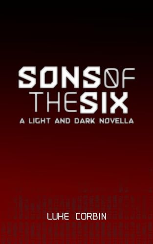 Sons of the Six: A Light and Dark Novella by Luke Corbin | Goodreads