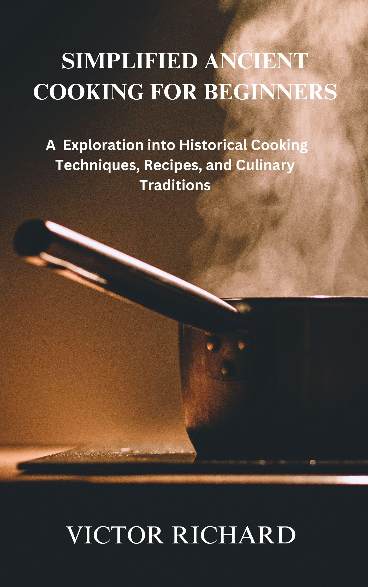 SIMPLIFIED ANCIENT COOKING FOR BEGINNERS: An Exploration into ...