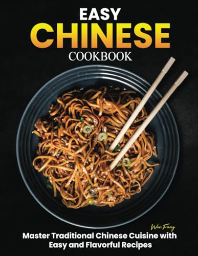 Easy Chinese Cookbook: Master Traditional Chinese Cuisine with Easy and ...