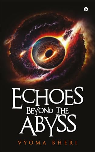 ECHOES BEYOND THE ABYSS by Vyoma Bheri | Goodreads