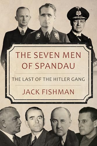 The Seven Men of Spandau: The Last of the Hitler Gang by Jack Fishman ...