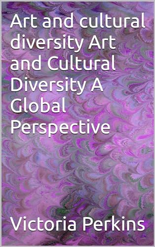 Art and cultural diversity Art and Cultural Diversity A Global ...