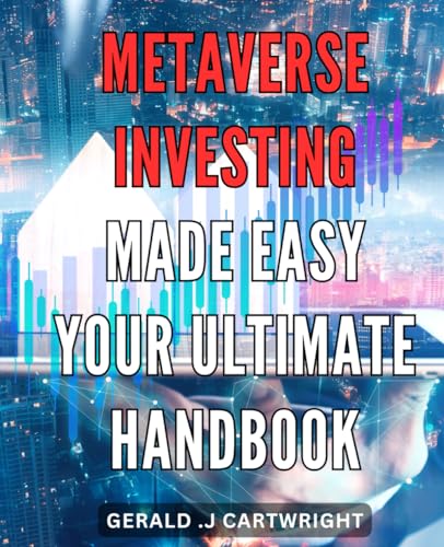 Metaverse Investing Made Easy: Your Ultimate Handbook: Unlock the Power of Metaverse Investing ...