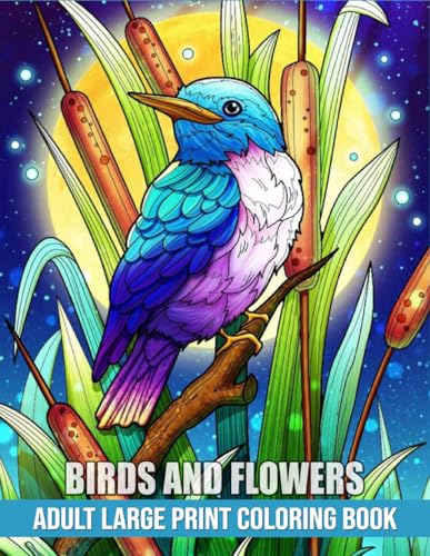 Adult Large Print Coloring Book: Birds, Flowers Bold and Easy Coloring ...