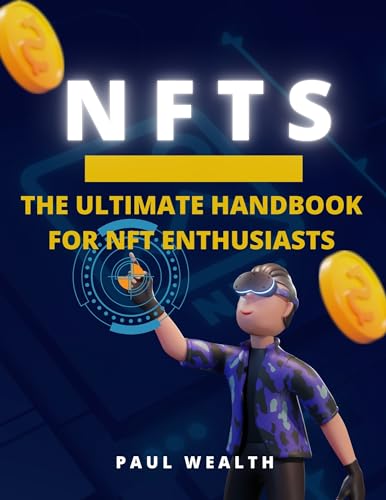 NFTs (Non-Fungible Tokens): The Ultimate Handbook for NFT Enthusiasts by PAUL WEALTH | Goodreads