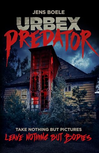 Urbex Predator: Take nothing but pictures, leave nothing but bodies. A ...