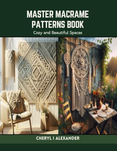 Master Macrame Patterns Book: Cozy and Beautiful Spaces by Cheryl I ...