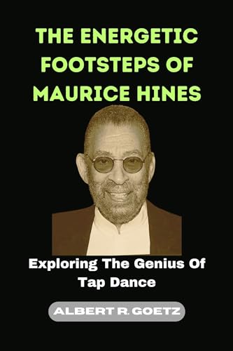 THE ENERGETIC FOOTSTEPS OF MAURICE HINES: Exploring The Genius Of Tap ...