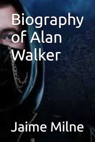 Biography of Alan Walker by Jaime Milne | Goodreads
