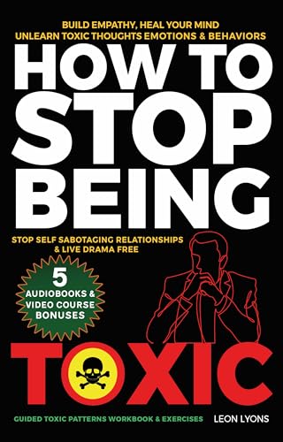 How to Stop Being Toxic, Build Empathy, Heal Your Mind, Unlearn Toxic ...