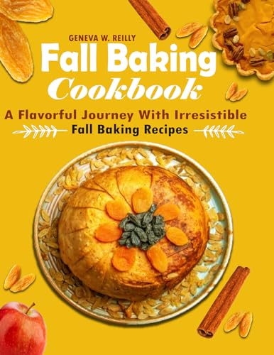 Fall Baking Cookbook: A Flavorful Journey with Irresistible Fall Baking ...