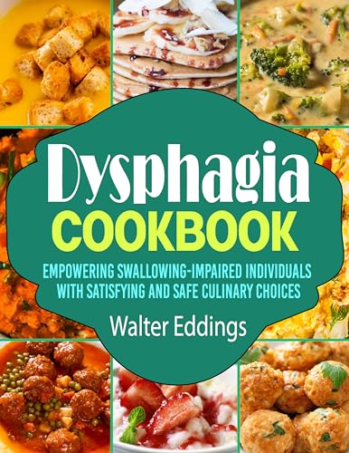 Dysphagia Cookbook: Empowering Swallowing-Impaired Individuals with ...