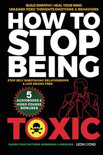 How to Stop Being Toxic, Build Empathy, Heal Your Mind, Unlearn Toxic Thoughts, Emotions ...