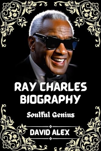 RAY CHARLES BIOGRAPHY: Soulful Genius by David Alex | Goodreads