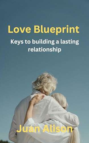 Love Blueprint : Keys to building a lasting relationship by Juan Alison ...