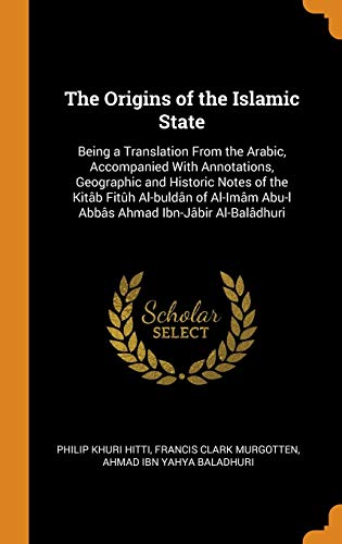 The Origins of the Islamic State: Being a Translation From the Arabic ...