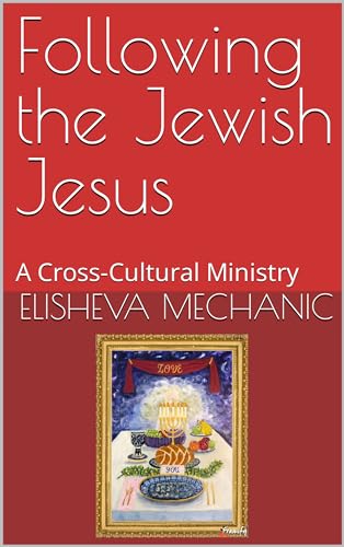 Following the Jewish Jesus: A Cross-Cultural Ministry by Elisheva ...