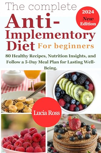 The Complete Anti-Inflammatory Diet for Beginners 2024: Discover 80 Healthy Recipes, Nutrition ...