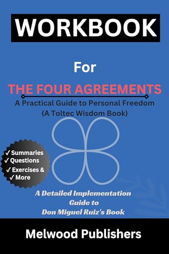 Workbook for The Four Agreements: A Practical Guide to Personal Freedom ...