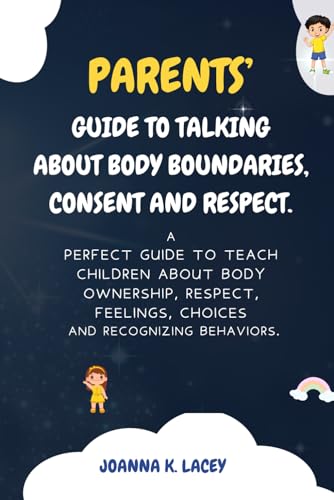 Parents’ Guide to Talking About body boundaries, consent and respect: A ...