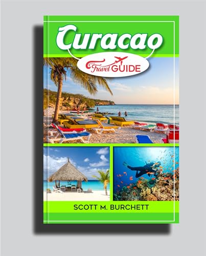 Curacao Travel Guide: Exploring the Natural Wonders of Curacao, Willemstad, Beaches and Crafting ...