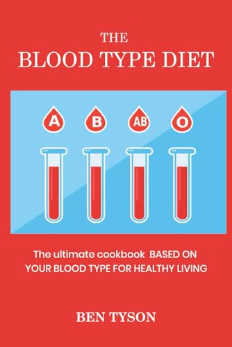 The Blood Type Diet: Ultimate cook book based on your blood type for a ...