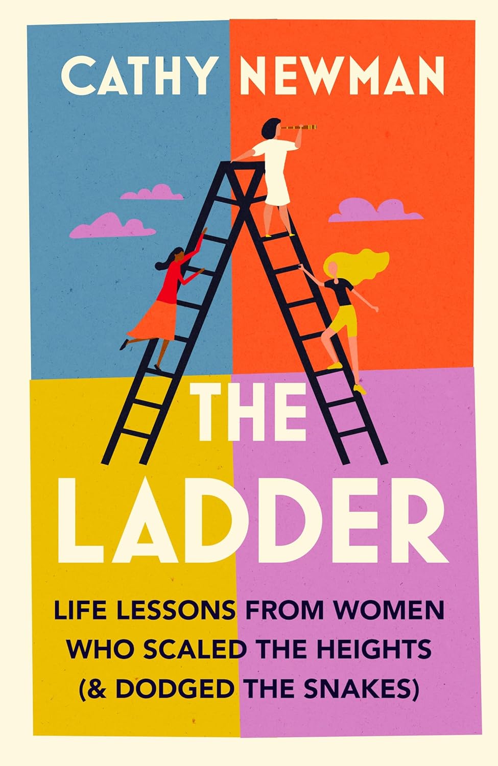 The Ladder: Life Lessons from Women Who Scaled the Heights & Dodged the ...