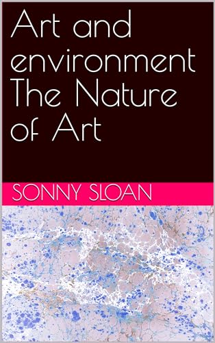 Art and environment The Nature of Art by Sonny Sloan | Goodreads