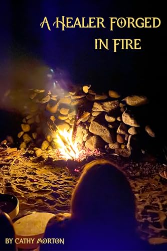 A Healer Forged in Fire by Cathy Morton | Goodreads
