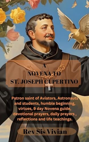 A NOVENA TO ST. JOSEPH CUPERTINO: Patron saint of Aviators, Astronauts ...