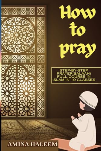 How to Pray: Step-by-Step Prayer(Salaah) full course in Islam in 10 ...