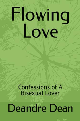 Flowing Love: Confessions of A Bisexual Lover by Deandre Dean | Goodreads