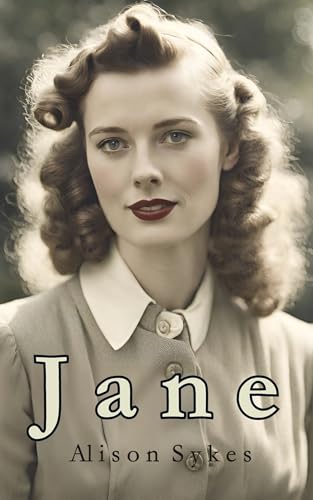Jane: Gripping and emotional WW2 historical fiction by Alison Sykes ...