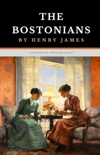 The Bostonians: The Original 1886 Literary Historical Fiction Classic ...