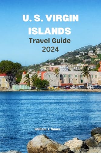 U. S. Virgin Islands Travel Guide 2024 : Discover Paradise: A Journey Through the Enchanting U.S ...