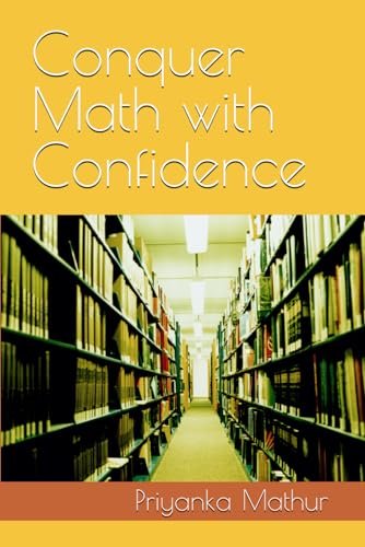 Conquer Math with Confidence by Priyanka Mathur | Goodreads