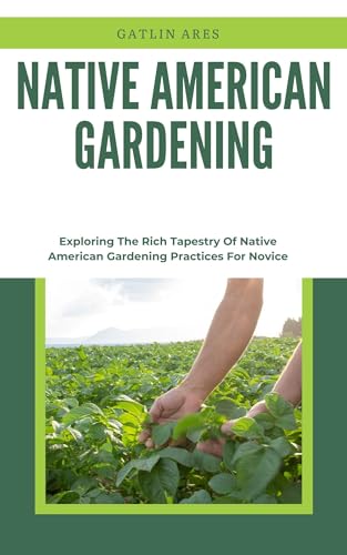 NATIVE AMERICAN GARDENING: Exploring The Rich Tapestry Of Native ...