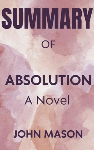 SUMMARY Of Absolution: A Novel by John Mason | Goodreads