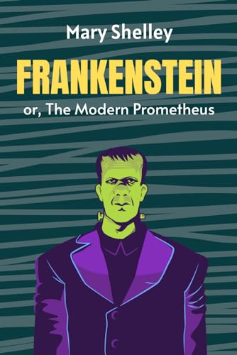 Frankenstein; or, the Modern Prometheus: Mary Shelley by Mary ...