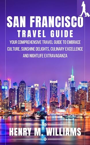 San Francisco Travel Guide: Your comprehensive travel guide to embrace ...