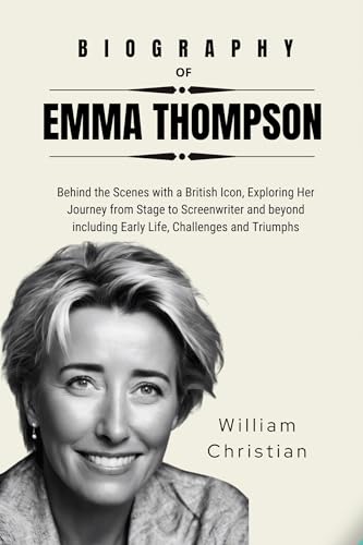Biography Of Emma Thompson: Behind the Scenes with a British Icon ...