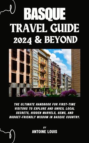 Basque travel guide 2024 and beyond: The Ultimate Handbook for First ...